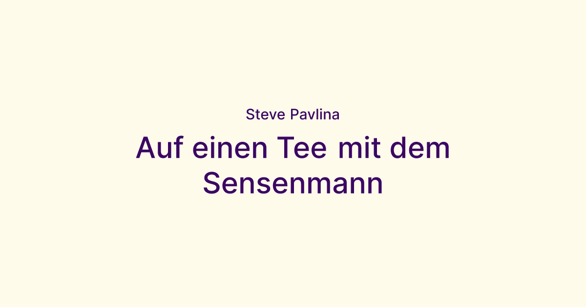 Auf einen Tee mit dem Sensenmann | Steve Pavlina