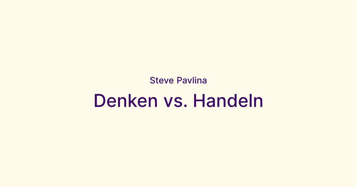 Denken vs. Handeln | Steve Pavlina